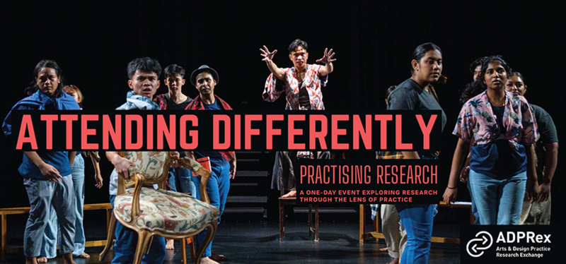 Arts & Design Practice Research Exchange (ADPRex) Attending Differently: Practising Research | NAFA